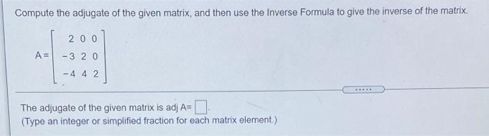 Solved Compute the adjugate of the given matrix, and then | Chegg.com