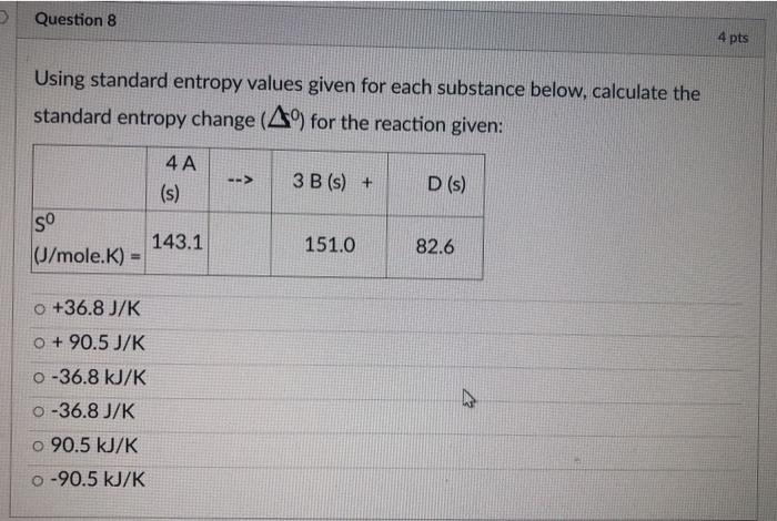 Solved Question 8 4 pts Using standard entropy values given | Chegg.com