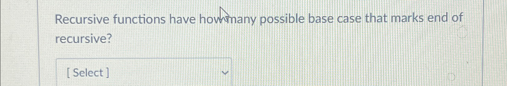 Solved Recursive functions have hownany possible base case | Chegg.com