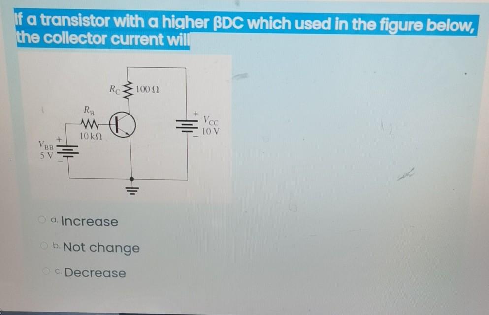 Solved If a transistor with a higher BDC which used in the | Chegg.com