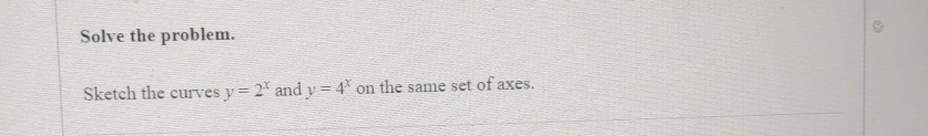 Solved Solve the problem.Sketch the curves y=2x ﻿and y=4x | Chegg.com