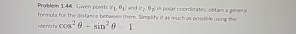 Solved Problem 1.44. ﻿Given points (r1,θ1) ﻿and (r2,θ2) ﻿in | Chegg.com