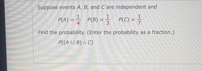 Solved Suppose events A,B, and C are independent and | Chegg.com