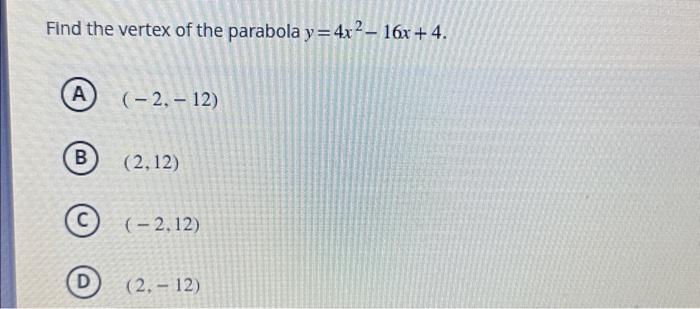 Solved Find the vertex of the parabola y=4x2−16x+4. (−2,−12) | Chegg.com