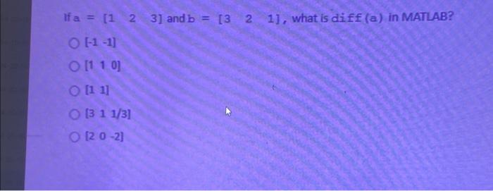Solved If a=[123] and b=[321], what is diff f(a) in MATLAB? | Chegg.com