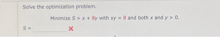 Solved Solve the optimization problem. Minimize S=x+8y with | Chegg.com