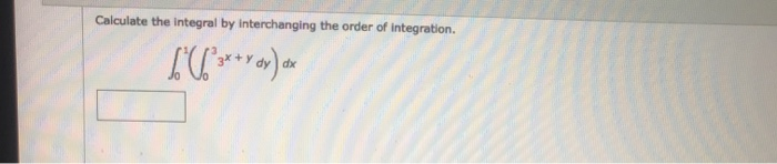 Solved Calculate the integral by interchanging the order of | Chegg.com