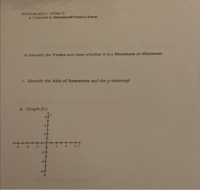 Solved 5) Given f(x)=−x2+6x−3 a. Convert to Standard(Vertex) | Chegg.com