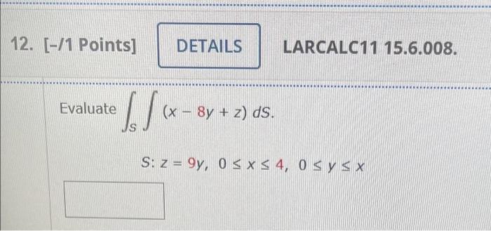 Solved Evaluate ∫S∫(x−8y+z)dS S:z=9y,0≤x≤4,0≤y≤x | Chegg.com