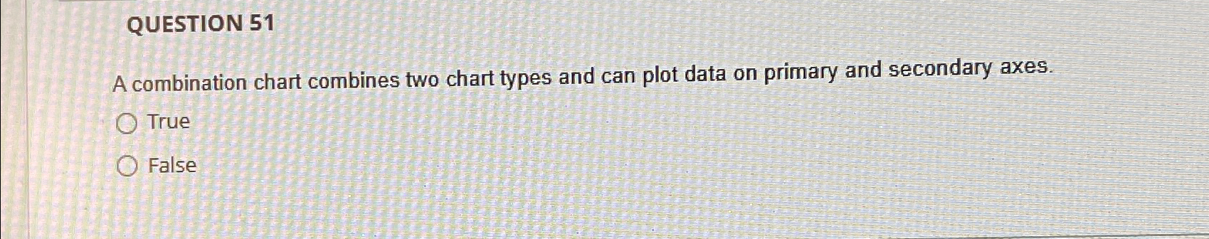 Solved QUESTION 51A combination chart combines two chart | Chegg.com