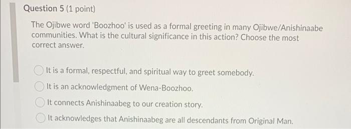 Question 5 (1 point) The Ojibwe word 'Boozhoo' is | Chegg.com