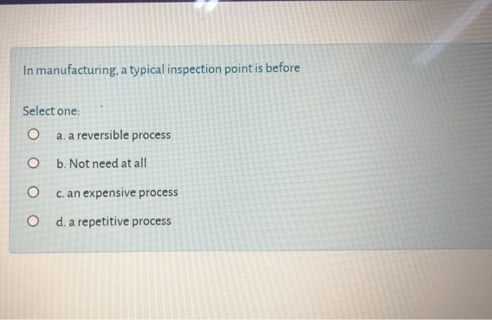 Solved In manufacturing, a typical inspection point is | Chegg.com