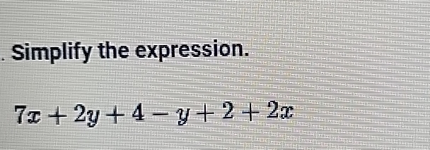 Solved Simplify the expression.7x+2y+4-y+2+2x | Chegg.com