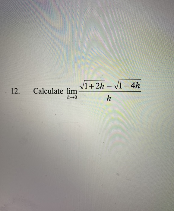 Solved 12h 1-4h 12 Calculate lim h-0 | Chegg.com
