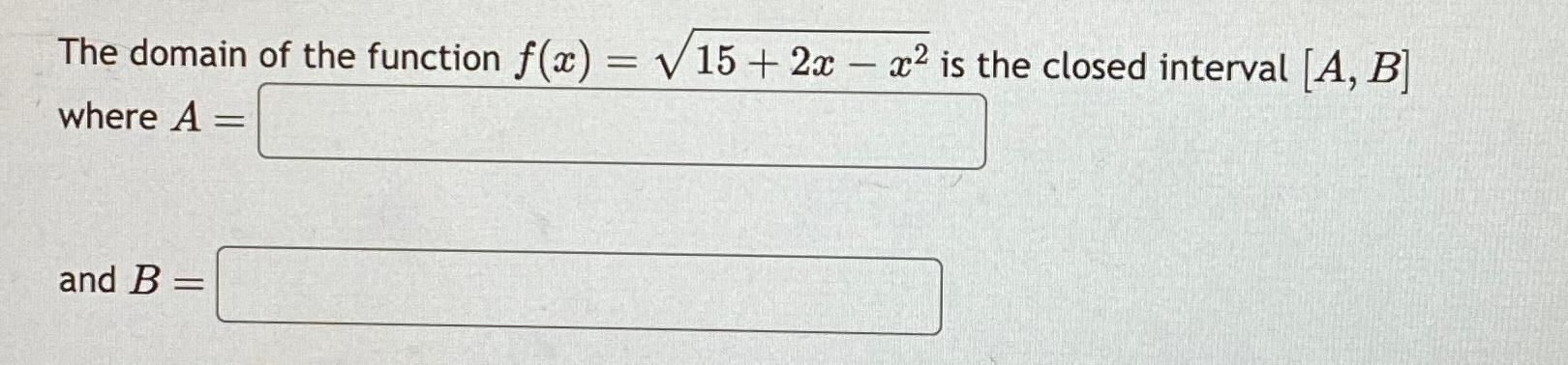 Solved The domain of the function f(x)=15+2x-x22 ﻿is the | Chegg.com