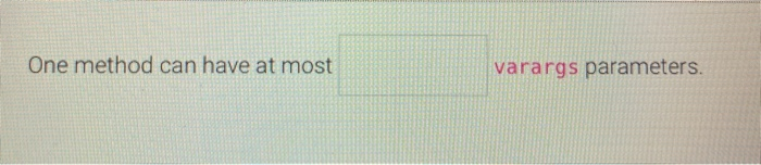 Solved One method can have at most varargs parameters. | Chegg.com
