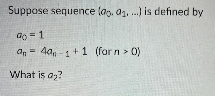 Solved Suppose sequence (ao, Q1, ...) is defined by ao = 1 | Chegg.com