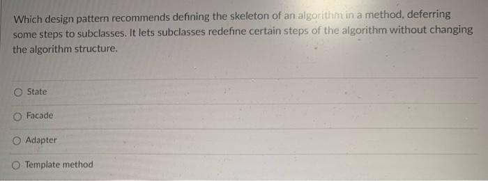 Solved Which design pattern recommends defining the skeleton | Chegg.com