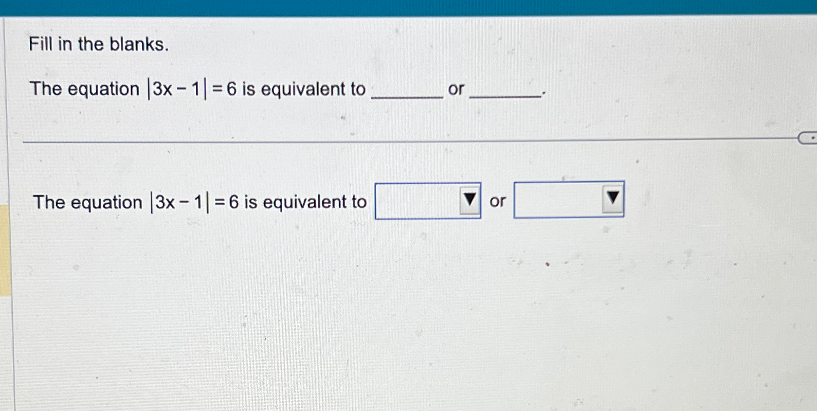 Solved Fill in the blanks.The equation |3x-1|=6 ﻿is | Chegg.com