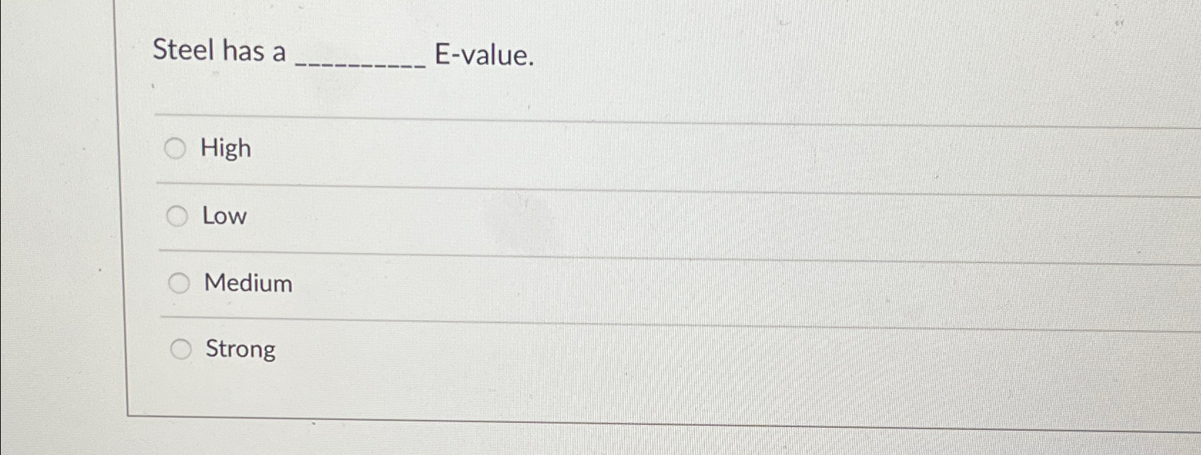 Solved Steel has a E-value.HighLowMediumStrong | Chegg.com