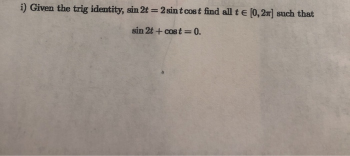 Solved i) Given the trig identity, sin 2t = 2 sint cost find | Chegg.com