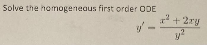 Solved Solve the homogeneous first order ODE y′=y2x2+2xy | Chegg.com