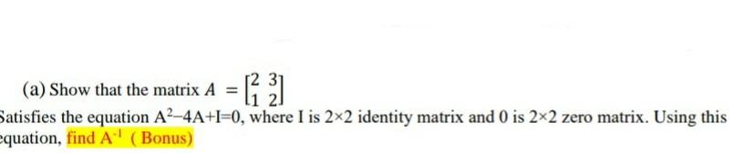 Solved (a) Show that the matrix A = [²₁₂2] Satisfies the | Chegg.com