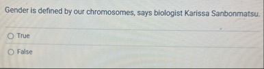 Solved Gender is defined by our chromosomes, says biologist | Chegg.com