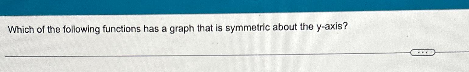 Solved Which of the following functions has a graph that is | Chegg.com