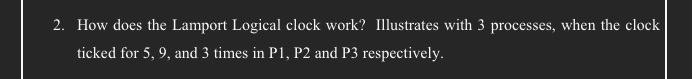 Solved 2. How does the Lamport Logical clock work? | Chegg.com