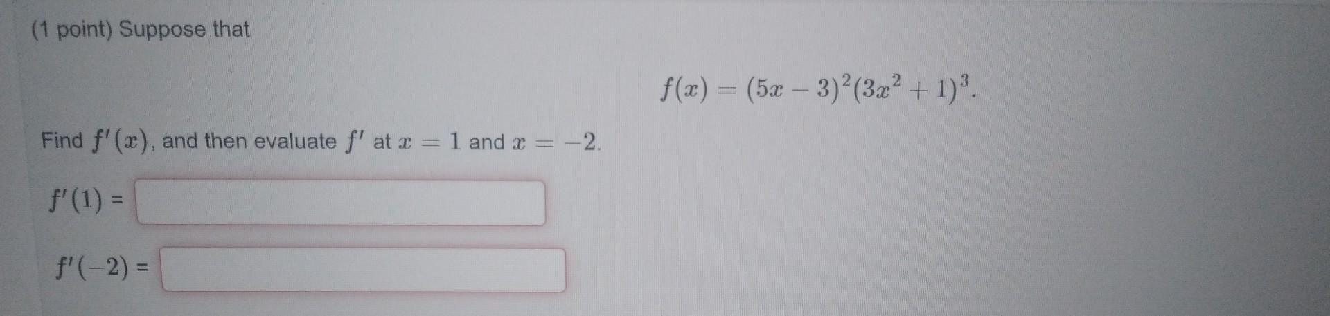Solved (1 point) Suppose that f(x)=(5x−3)2(3x2+1)3 Find | Chegg.com