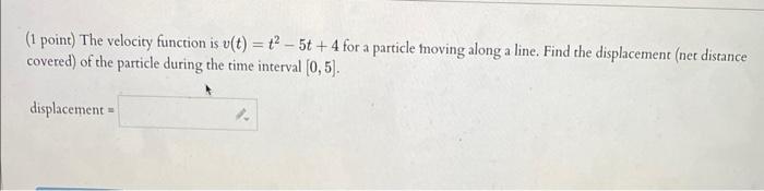 Solved ( 1 point) The velocity function is v(t)=t2−5t+4 for | Chegg.com
