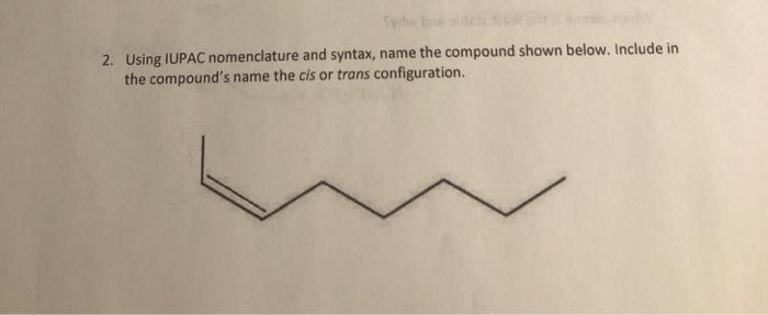 Solved 2. Using IUPAC nomenclature and syntax, name the | Chegg.com