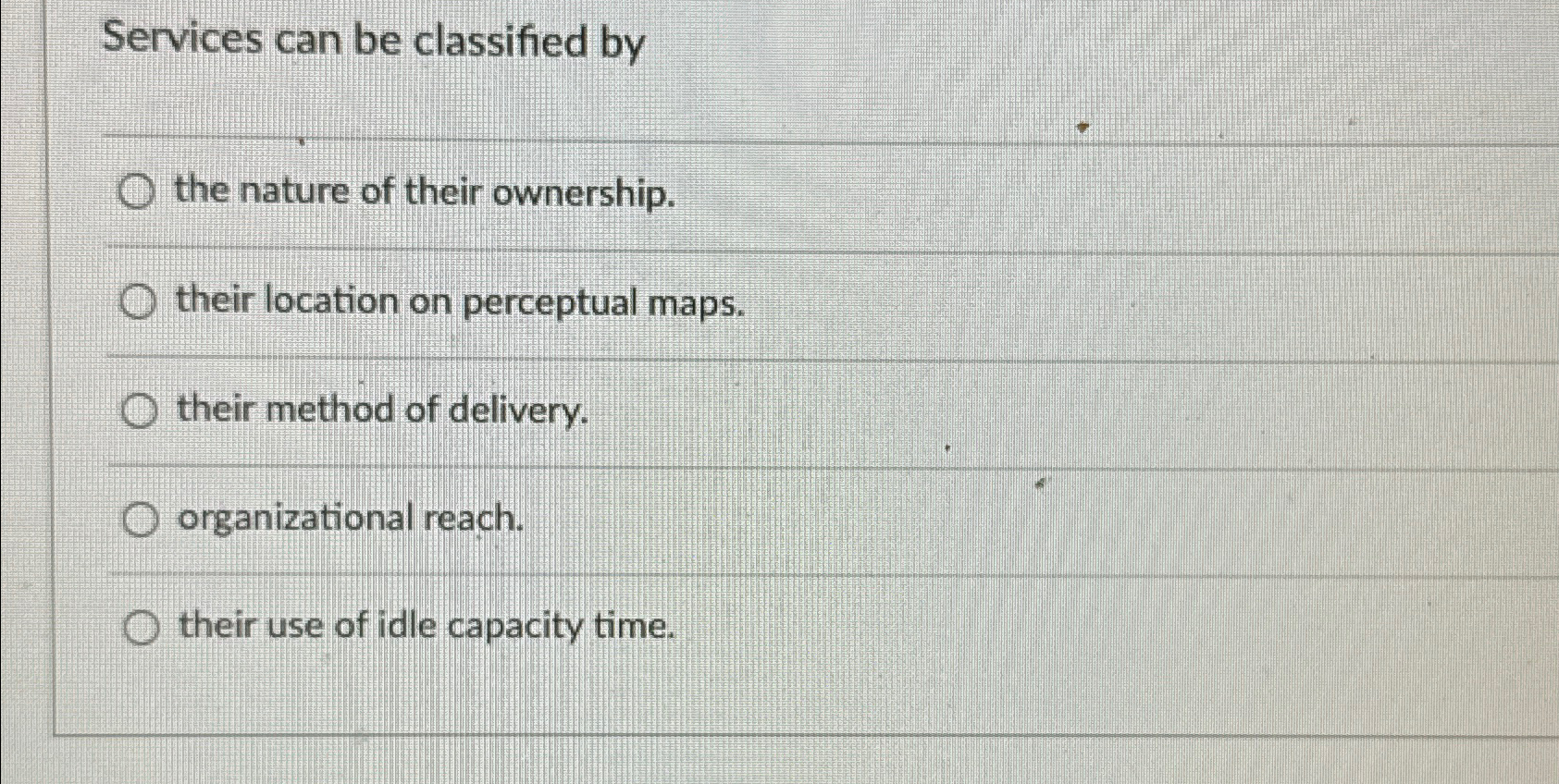 Solved Services can be classified bythe nature of their | Chegg.com
