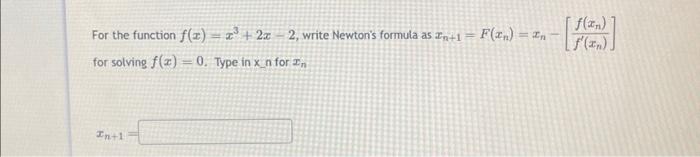 Solved For the function f(x)=x3+2x−2, write Newton's formula | Chegg.com