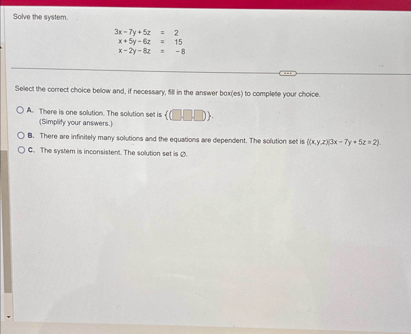 Solved Solve the system.3x-7y+5z=2x+5y-6z=15x-2y-8z=-8Select | Chegg.com