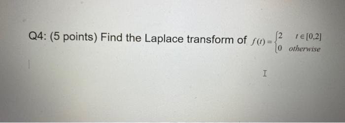 Solved Q4: (5 points) Find the Laplace transform of | Chegg.com