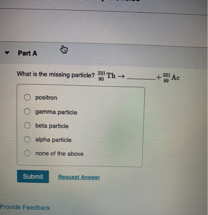 Solved - Part A Part A What is the missing particle? 231 Th | Chegg.com