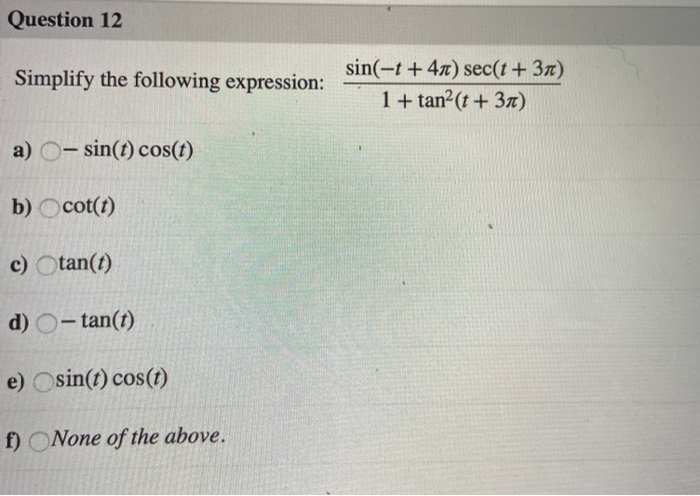 Solved Question 12 Simplify the following expression: sin(-t | Chegg.com