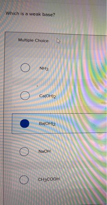 Solved Which is a weak base? Multiple Choice NH3 Ca(OH)2 | Chegg.com