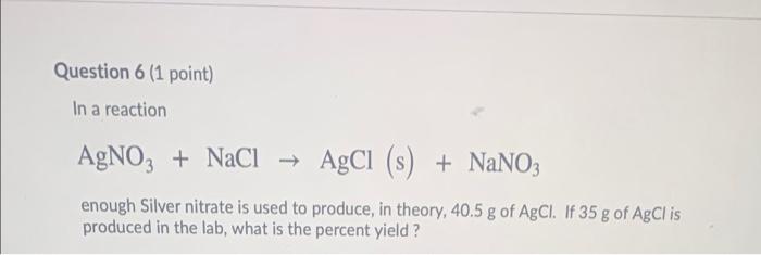 Solved Question 6 (1 point) In a reaction AgNO3 + NaCl AgCl | Chegg.com