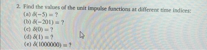 Solved 2. Find the values of the unit impulse functions at | Chegg.com