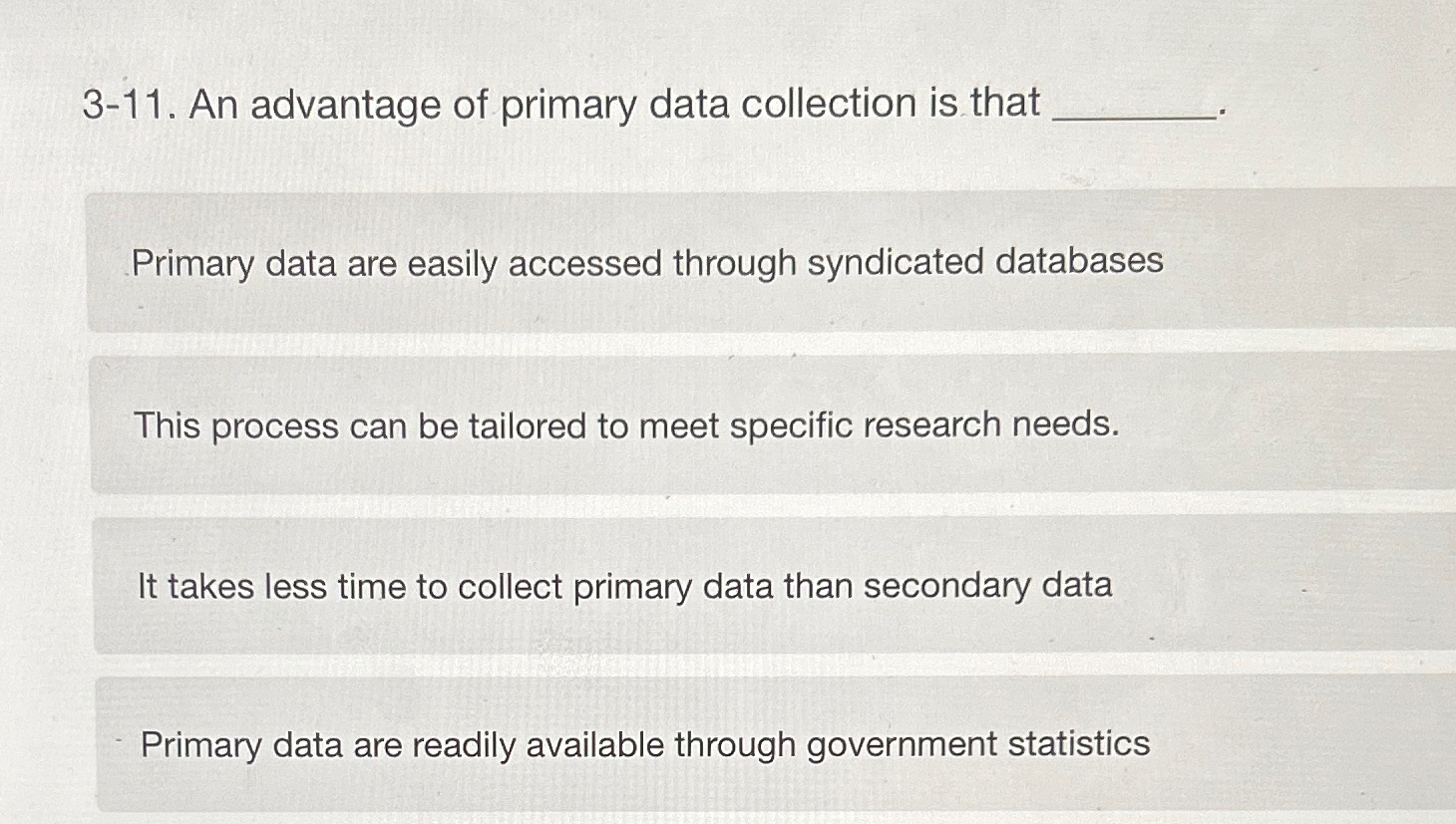 Solved 3-11. ﻿An advantage of primary data collection is | Chegg.com