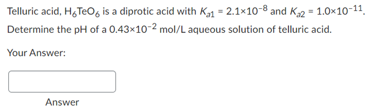 Solved Telluric acid, H6TeO6 ﻿is a diprotic acid with | Chegg.com