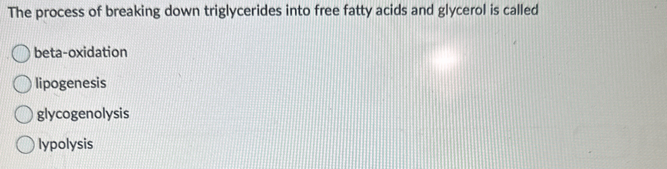 Solved The process of breaking down triglycerides into free | Chegg.com