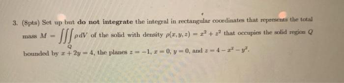 Solved 3. (8pts) Set up but do not integrate the integral in | Chegg.com Solved 3. (8pts) Set up but do not integrate the integral in | Chegg.com