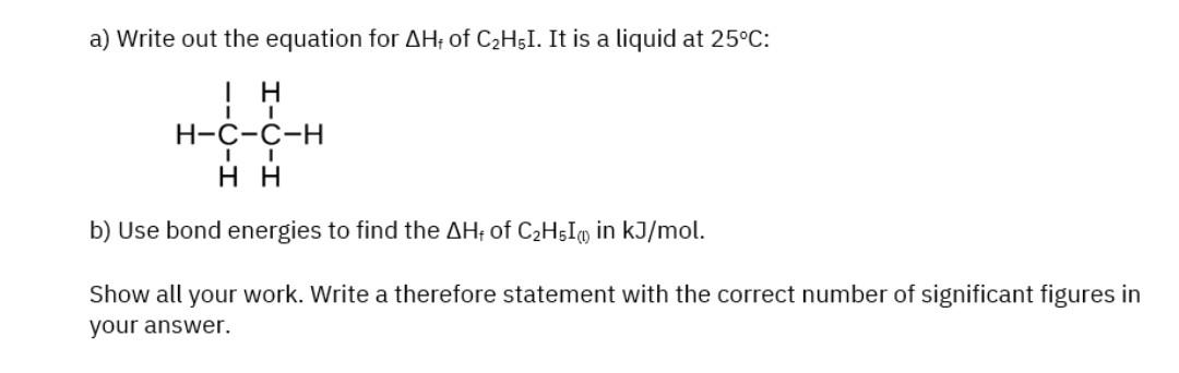 Solved a) Write out the equation for AH of C2H5I. It is a | Chegg.com