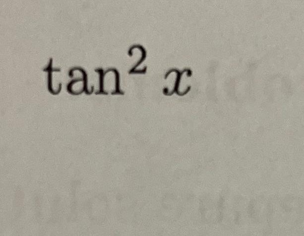 Solved tan2 x | Chegg.com