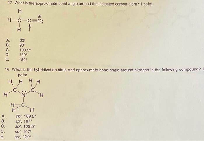 Solved 17. What is the approximate bond angle around the | Chegg.com