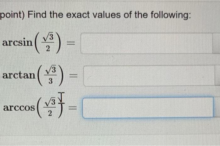 Solved point) Find the exact values of the following: arcsin | Chegg.com